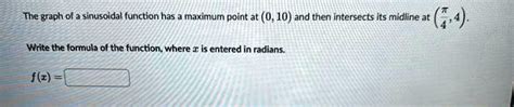 Solved The Graph Of 3 Sinusoidal Function Has Maximum Point At 0 10 And Then Intersects Its