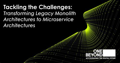 Tackling The Challenges Transforming Legacy Monolith Architectures To Microservice