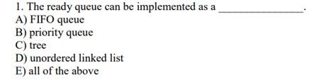 Solved 1 The Ready Queue Can Be Implemented As A A Fifo