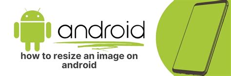 Resizing Images On Android A Step By Step Guide To Resizing Your