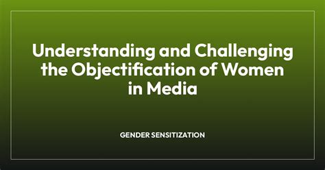 Understanding And Challenging The Objectification Of Women In Media