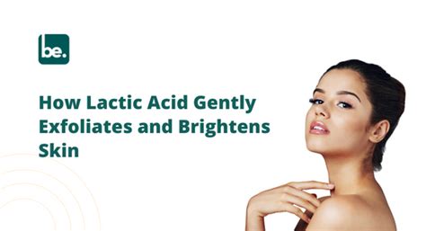 How Lactic Acid Gently Exfoliates And Brightens Skin Belogical