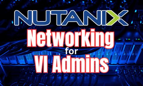 Nutanix Hypervisor Networking For Vmware Vsphere Admins