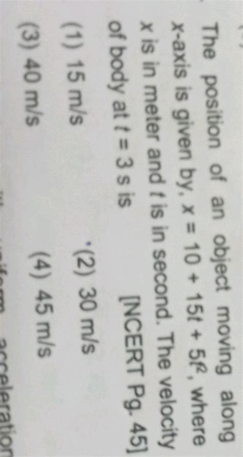 The Position Of An Object Moving Along X Axis Is Given By X T