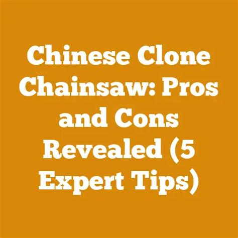 Chinese Clone Chainsaw Pros And Cons Revealed 5 Expert Tips