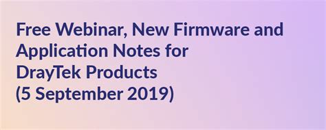 Free Webinar New Firmware And Application Notes For DrayTek Products 5 September 2019