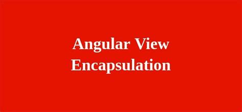 View Encapsulation In Angular We Often Forget The Use Of A Great By Shubham Akodiya