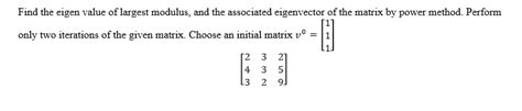 solved find the eigen value of largest modulus and the