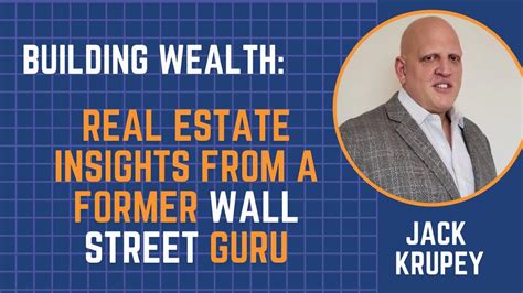 Building Wealth Real Estate Insights From A Former Wall Street Guru