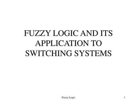 Ppt Fuzzy Logic And Its Application To Switching Systems Powerpoint
