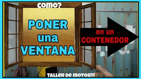 Como PONER UNA VENTANA En Un CONTAINER Taller De Motos YouTube