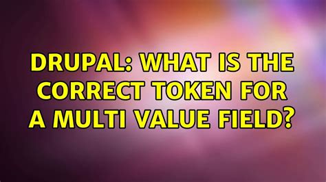 Drupal What Is The Correct Token For A Multi Value Field Youtube