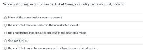 Solved When Performing An Out Of Sample Test Of Granger Causality Care Is Needed Because None