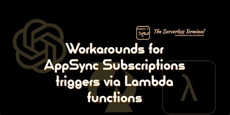 Workarounds For Appsync Subscriptions Triggers Via Lambda Functions