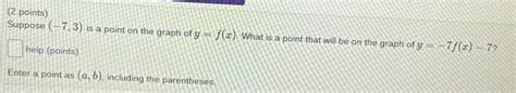 Solved Suppose 7 3 Is A Point On The Graph Of Y F X Chegg Com