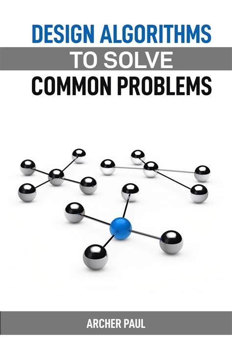 Design Algorithms To Solve Common Problems By Archer Paul Ebook Read Free For 30 Days