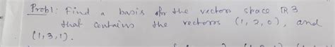 Solved Prob1 Find A Basis For The Vector Space R3 That