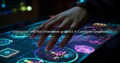 Interactive And Non Interactive Graphics In Computer Graphics