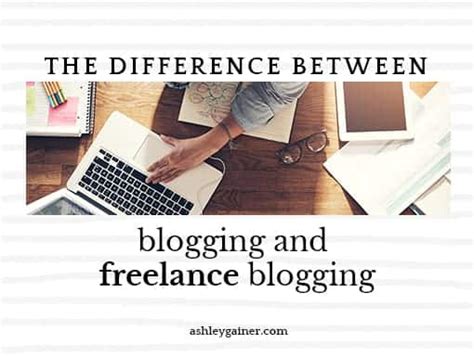 The Difference Between Blogging And Freelance Blogging Ashley Gainer