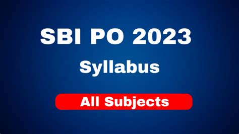 Sbi Po Syllabus 2023 Of Prelims And Mains Exam
