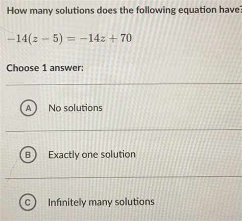 Solved How Many Solutions Does The Following Equation Have 14 Z 5 14z 70 Choose 1 Answer