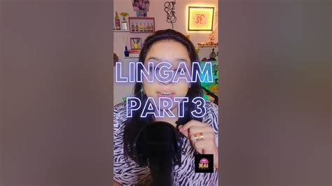 Lets Talk About Sex Lingam Part 3 Wai Lingam Shivling Shiv