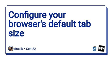 Configure Your Browsers Default Tab Size Rdevto