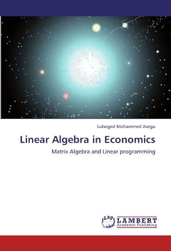 Linear Algebra In Economics Matrix Algebra And Linear Programming By