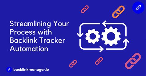 Streamlining Your Process With Backlink Tracker Automation Backlink Manager