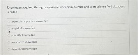 Solved Knowledge Acquired Through Experience Working In