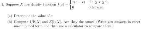 solved suppose x has density function f x {x c−x 0 if 1≤x≤2