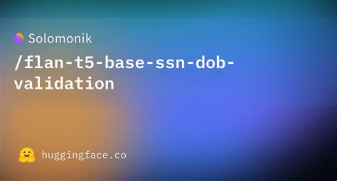 Solomonik Flan T Base Ssn Dob Validation Hugging Face