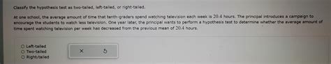 Solved Classify The Hypothesis Test As Two Tailed Chegg