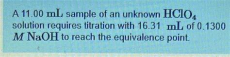 Solved A 11 00 Ml Sample Of An Unknown Hclo4 Solution