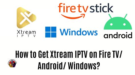 How To Get Xtream IPTV On Fire TV Android Windows Tech Thanos