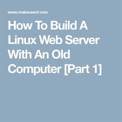 How To Build A Linux Web Server With An Old Computer Web Server Linux Old Computers