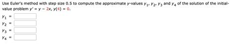 solved use euler s method with step size 0 5 ﻿to compute the