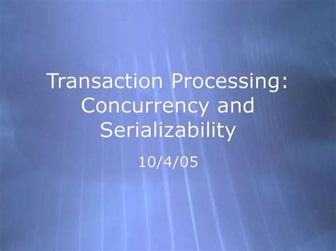 Ppt Transaction Processing Concurrency And Serializability Powerpoint Presentation Id1832306