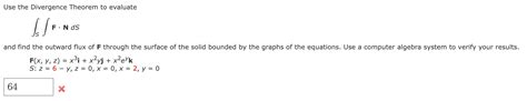 solved use the divergence theorem to evaluate ∫s∫f⋅nds and