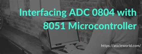 Interfacing Adc 0804 With 8051 Microcontroller Aticleworld Interfacing Adc 0804 With 8051 Microcontroller Aticleworld