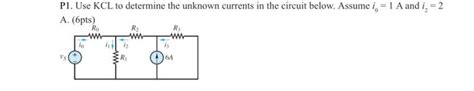 Solved Pl Use Kcl To Determine The Unknown Currents In The