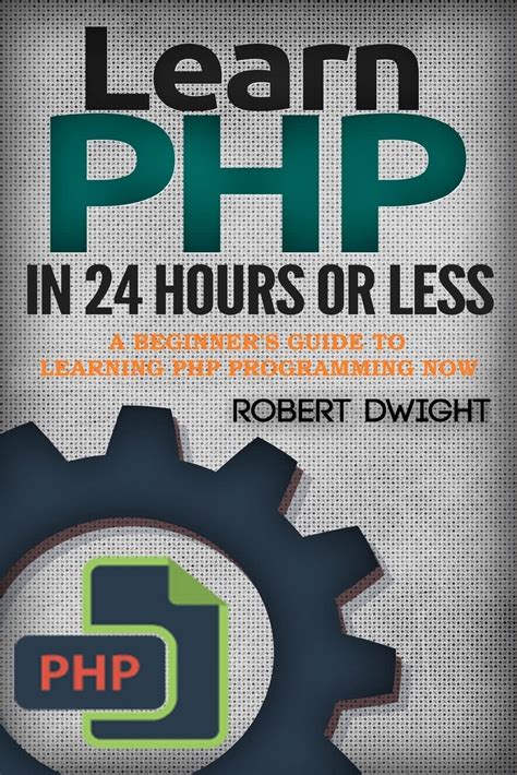 Php Learn Php In 24 Hours Or Less A Beginners Guide To Learning Php Programming Now Php