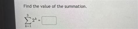 Solved Find The Value Of The Summation K K Chegg Com