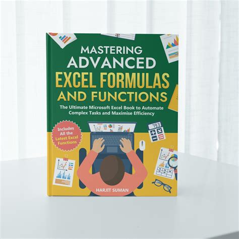 Mastering Advanced Excel Formulas And Functions The Ultimate Office 365 Excel Guide To Automate