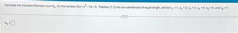 solved calculate the indicated riemann sum sn ﻿for the