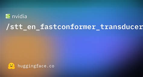Nvidia Stt En Fastconformer Transducer Xlarge Hugging Face