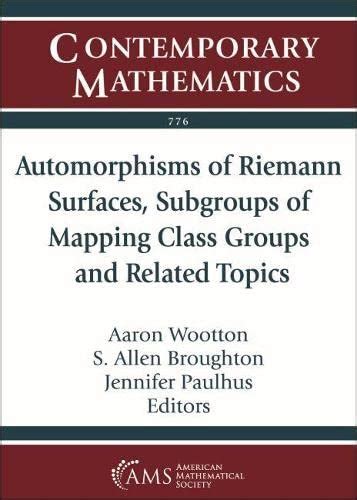 Automorphisms Of Riemann Surfaces Subgroups Of Mapping Class Groups And Related Topics Pdf