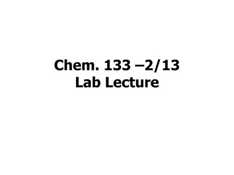 Ppt Chem 133 213 Lab Lecture Powerpoint Presentation Free Download Id3207916