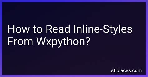 How To Read Inline Styles From Wxpython In 2025
