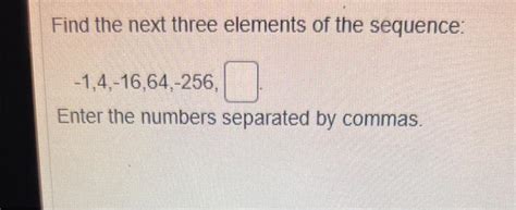 Solved Find The Next Three Elements Of The Sequence Chegg Com